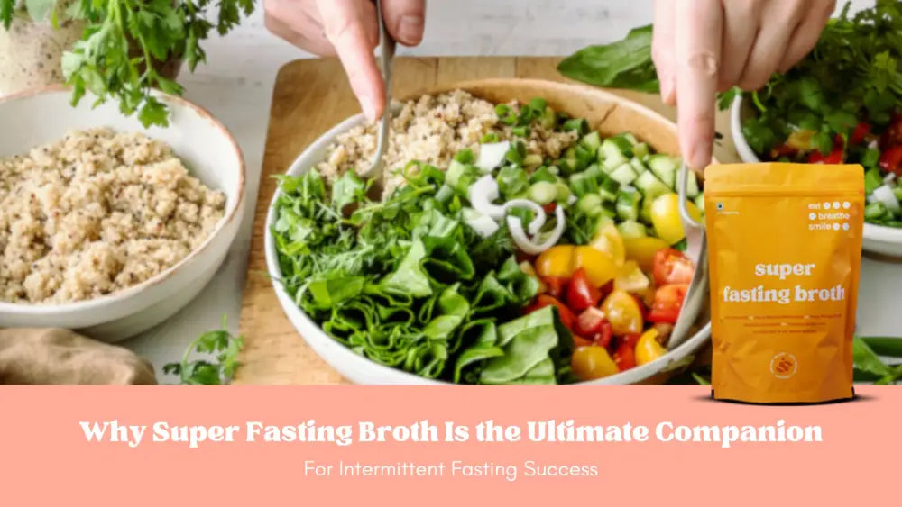 Why Super Fasting Broth Aids Intermittent Fasting Success – Eat Breathe Smile